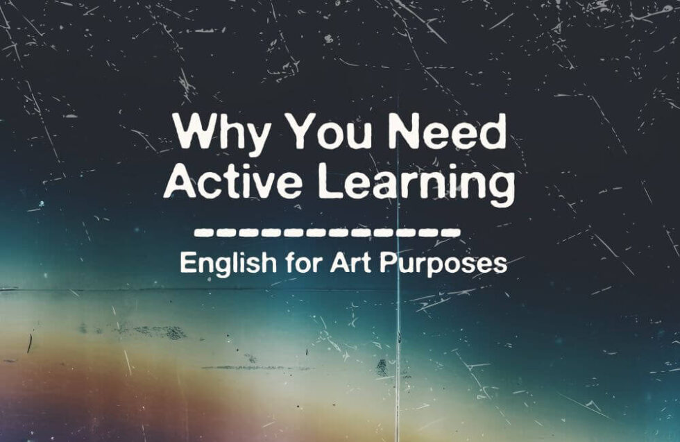 Why You Need Active Learning | English for Art Purposes